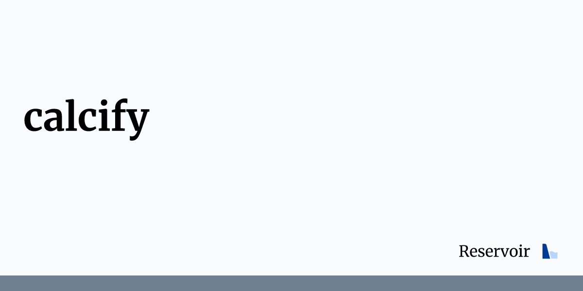 calcify | Reservoir